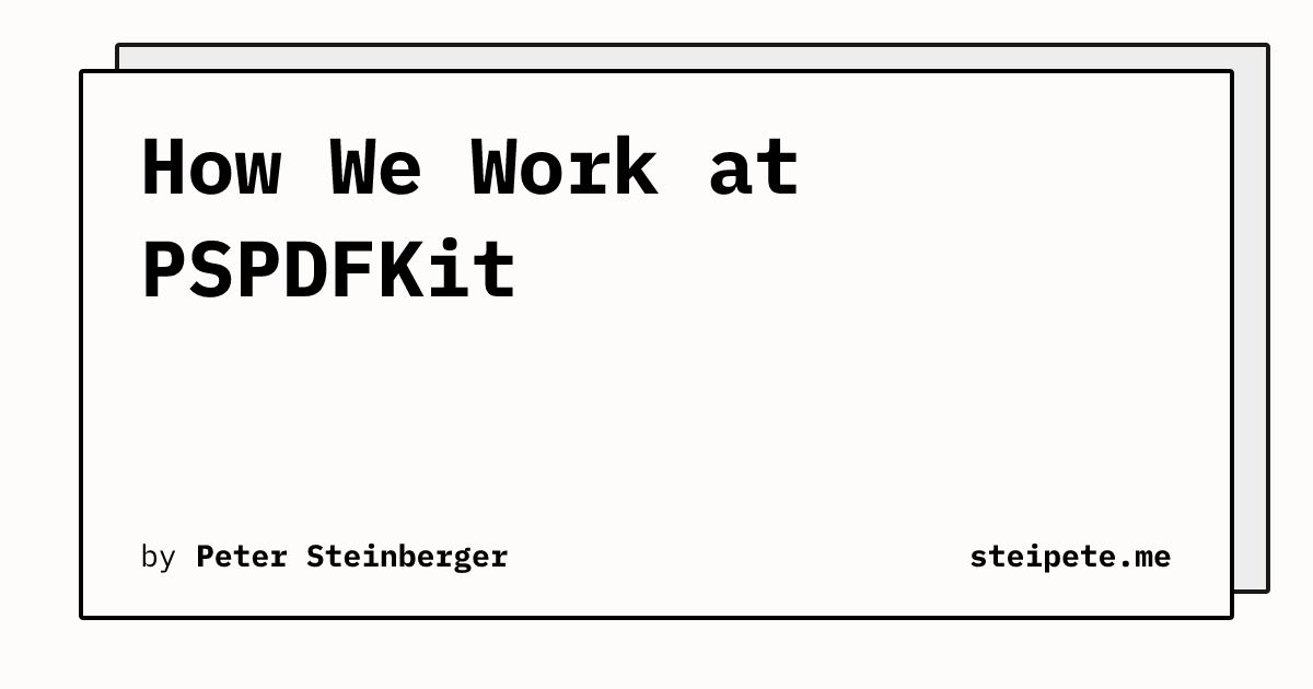 How We Work at PSPDFKit | Peter Steinberger