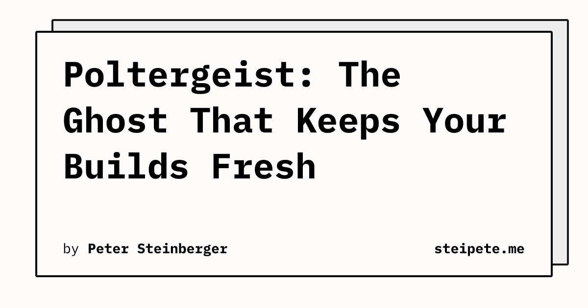 Poltergeist: The Ghost That Keeps Your Builds Fresh | Peter Steinberger